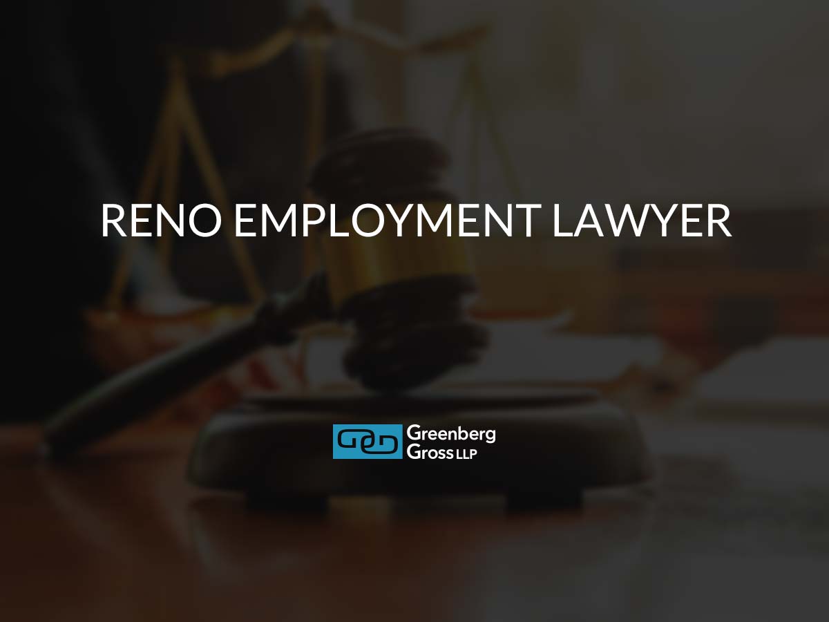 Reno Employment Lawyer | Greenberg Gross LLP